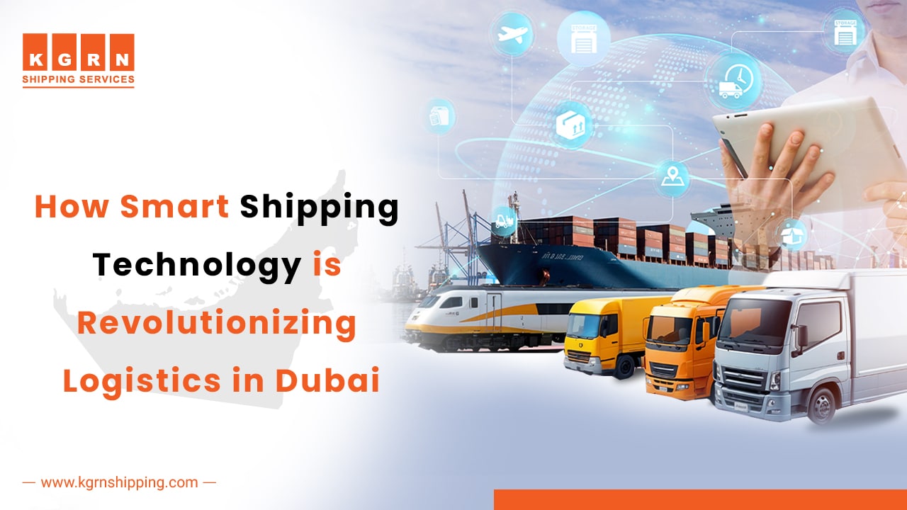Smart Shipping Technology is Revolutionizing Logistics in Dubai - KGRN ...
