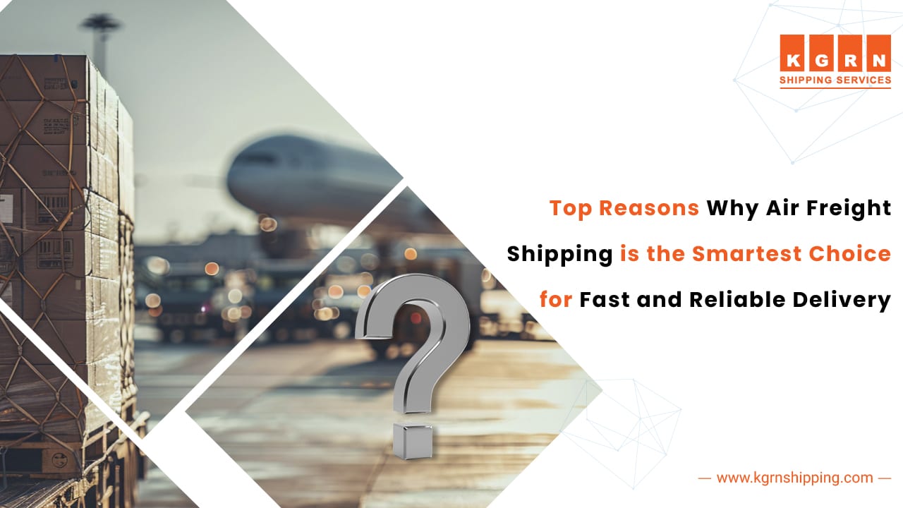 Top Reasons Why Air Freight Shipping is the Smartest Choice for Fast ...